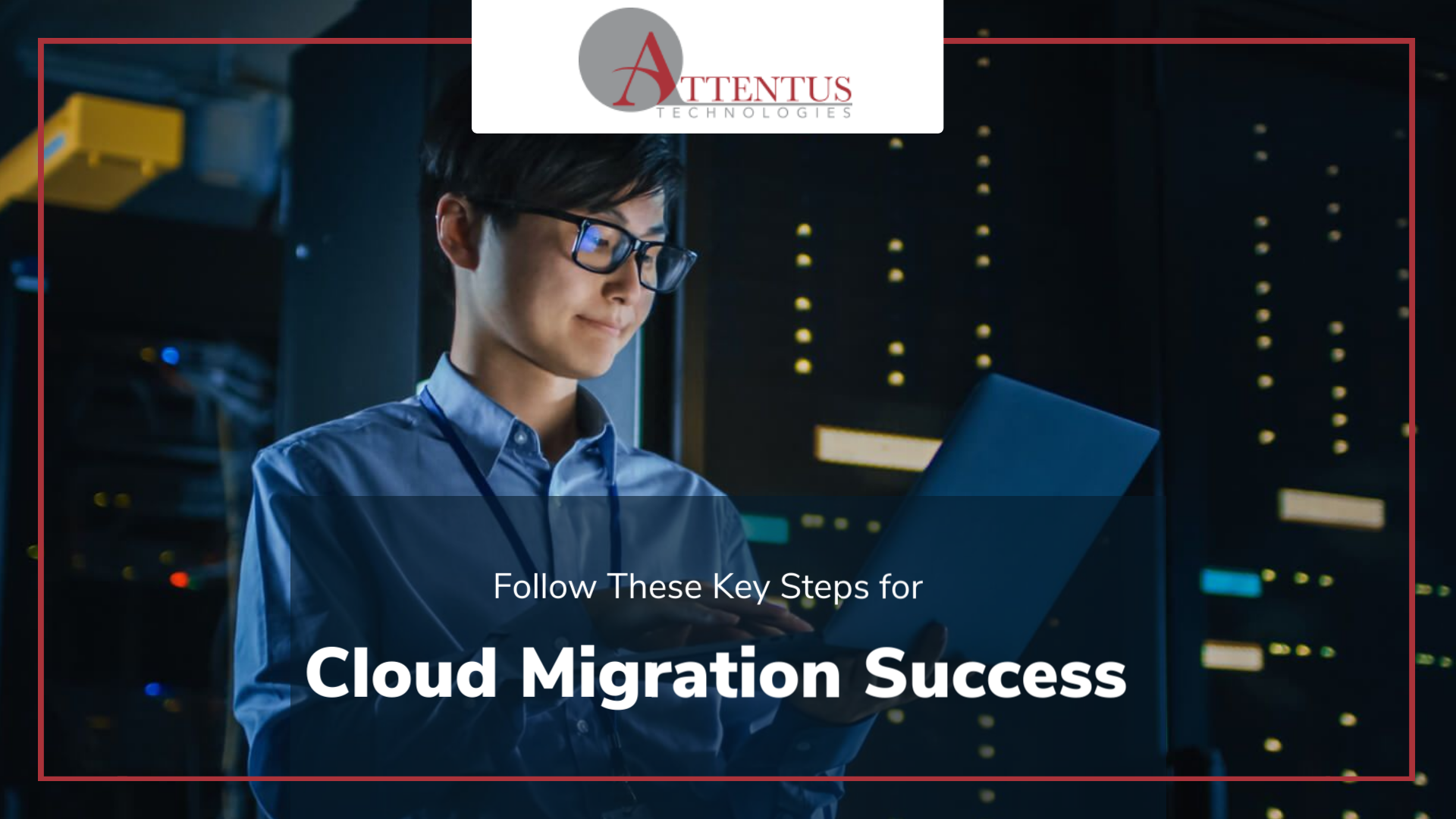 5 Cloud Migration Steps To Success | Attentus Technologies